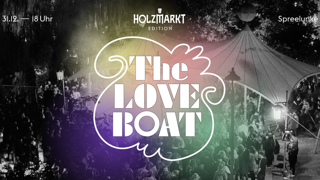 THE LOVE BOAT - HOLZMARKT EDITION | Holzmarkt 25